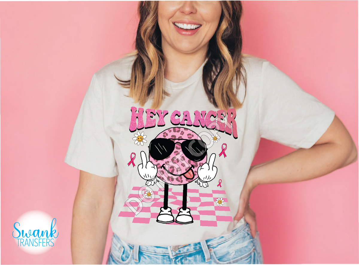 Hey Cancer INFANT-ADULT DTF (Direct To Film) Transfer – Swank Transfers