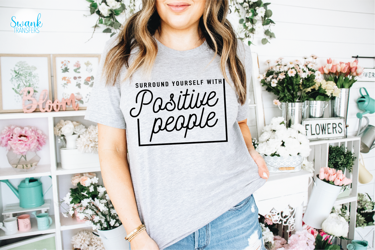 Surround Yourself With Positive People Full Color DTF (Direct To Film ...